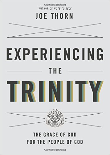 A Review of “Experiencing the Trinity” by Joe Thorn – Pastor Dave Online