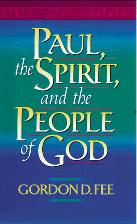 A Review of “Paul, the Spirit, and the People of God” by Gordon Fee ...