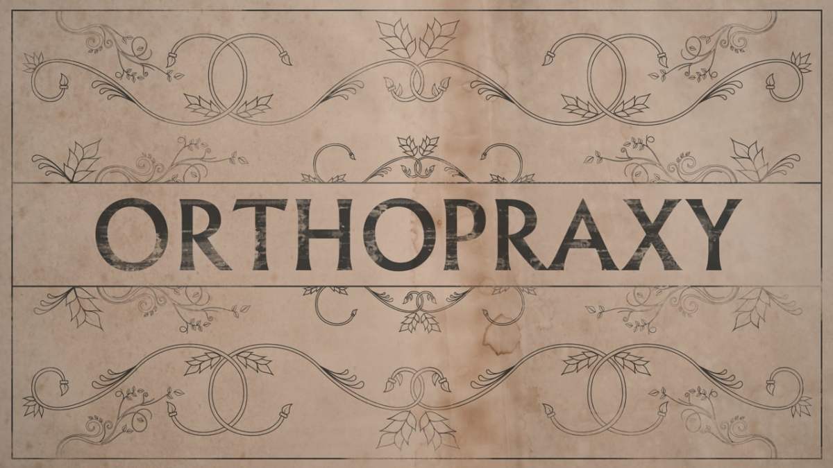 Orthodoxy and Orthopraxy – Pastor Dave Online